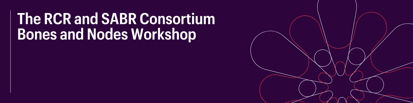RCR Event: The RCR and SABR Consortium Bones and Nodes Workshop